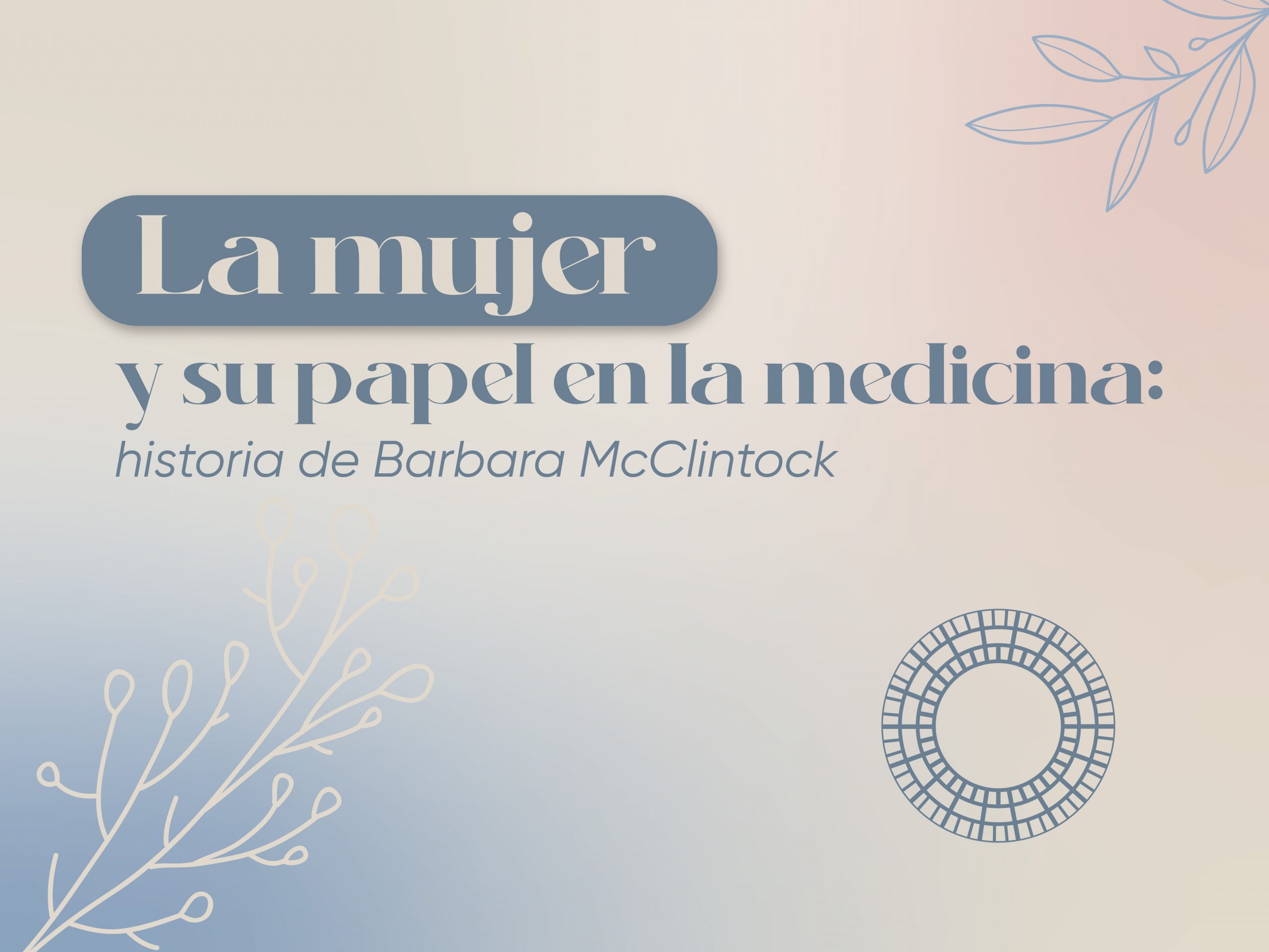 La mujer, y su papel en la medicina: historia de Barbara McClintock ...